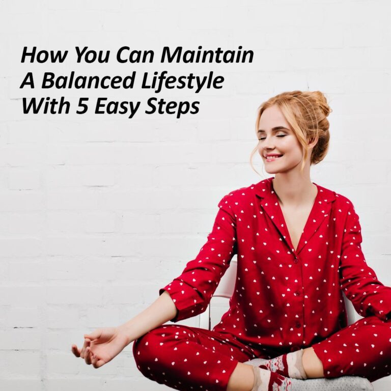 How You Can Maintain A Balanced Lifestyle With 5 Easy Steps