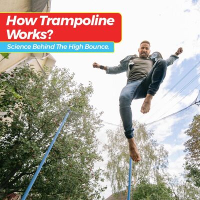 How Trampoline Works? Science Behind the High Bounce